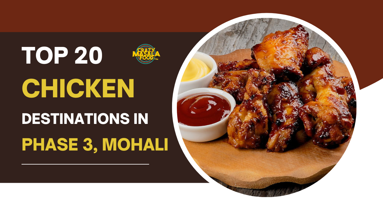 Top 20 Chicken Destinations In Phase 3, Mohali - Crazy Masala Food