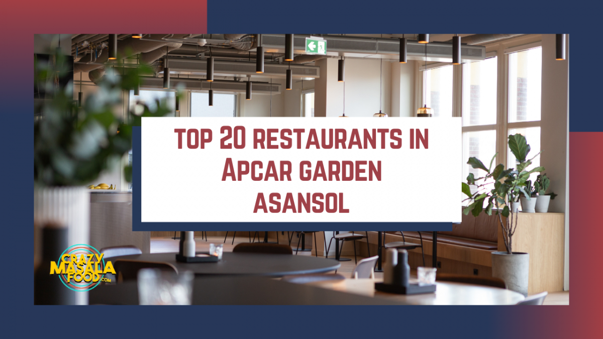 Top 20 Restaurants In Apcar Garden Asansol - Crazy Masala Food