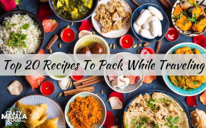 Top 20 Recipes To Pack While Traveling - Crazy Masala Food